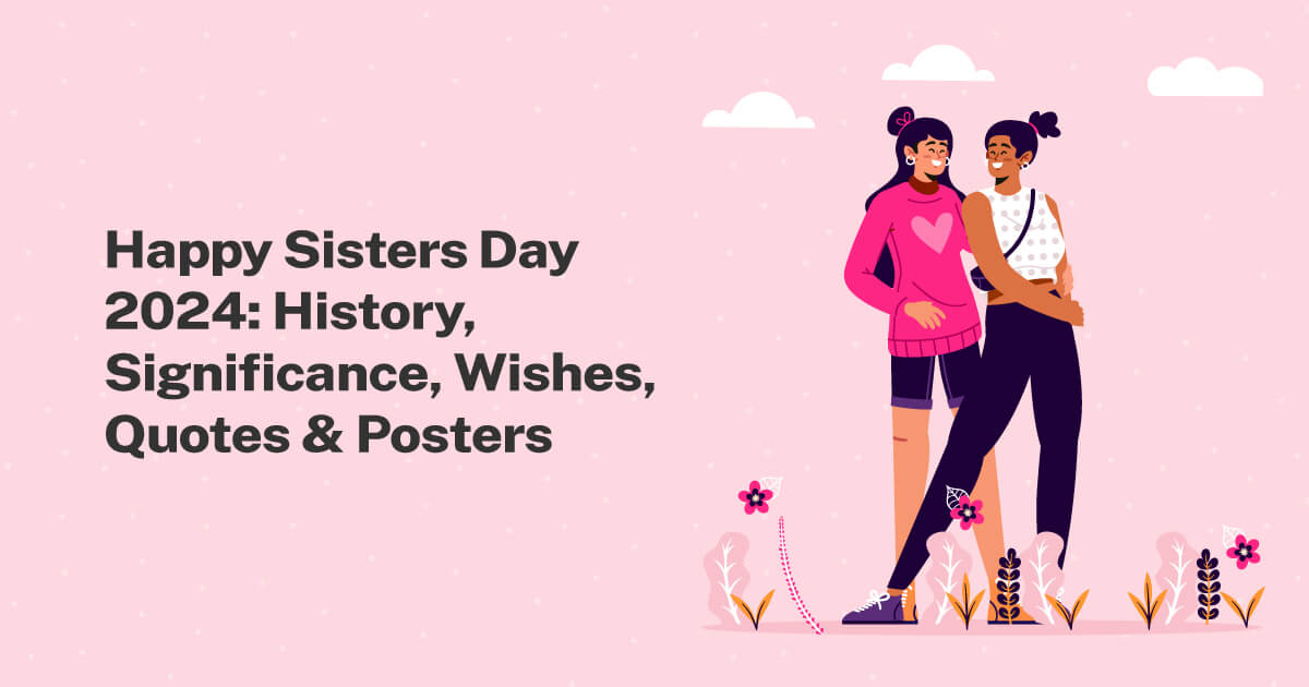 Happy Sisters Day 2024: History, Wishes, Quotes & Posters