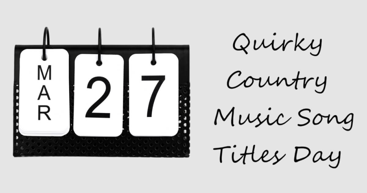 Quirky Country Music Song Titles Day - March 27, 2026